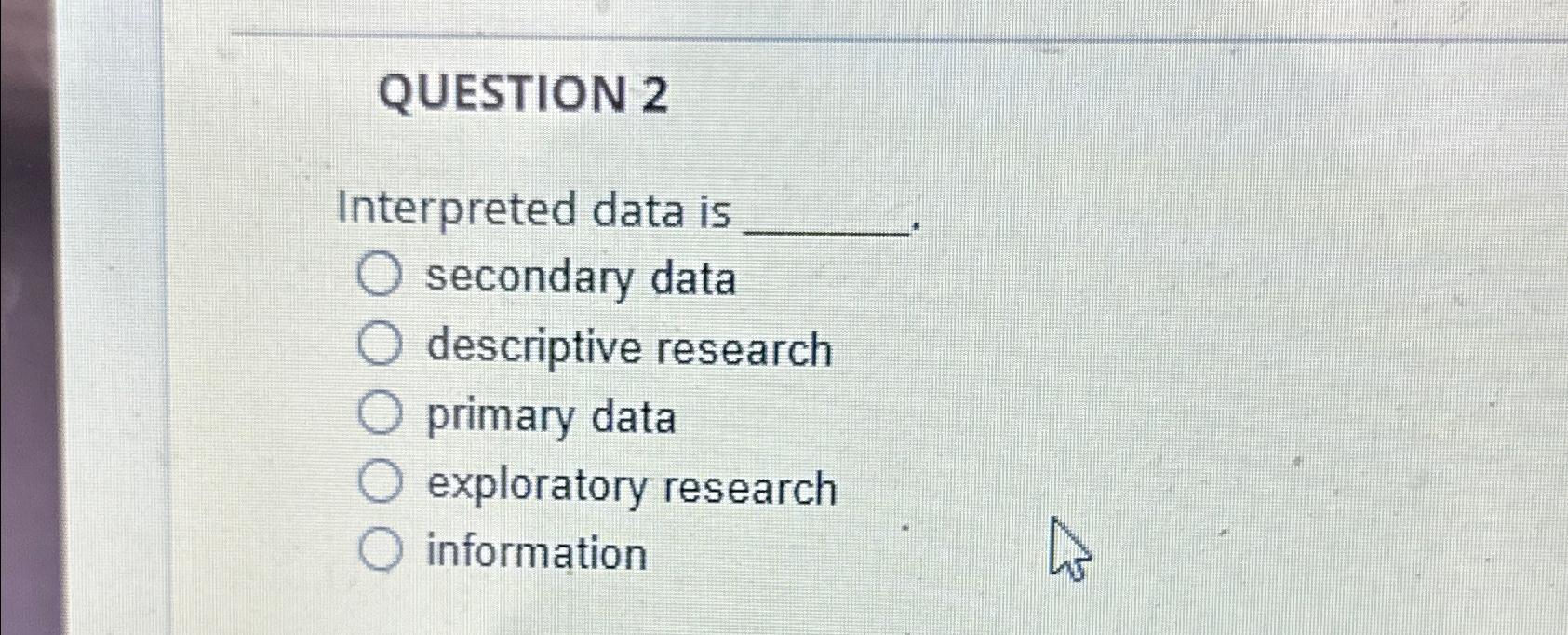 Solved QUESTION 2Interpreted data issecondary | Chegg.com