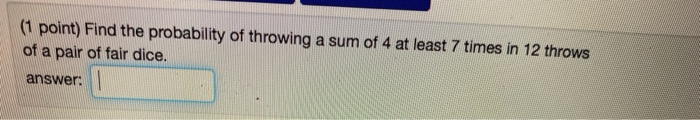 Solved (1 point) Find the probability of throwing a sum of 4 | Chegg.com