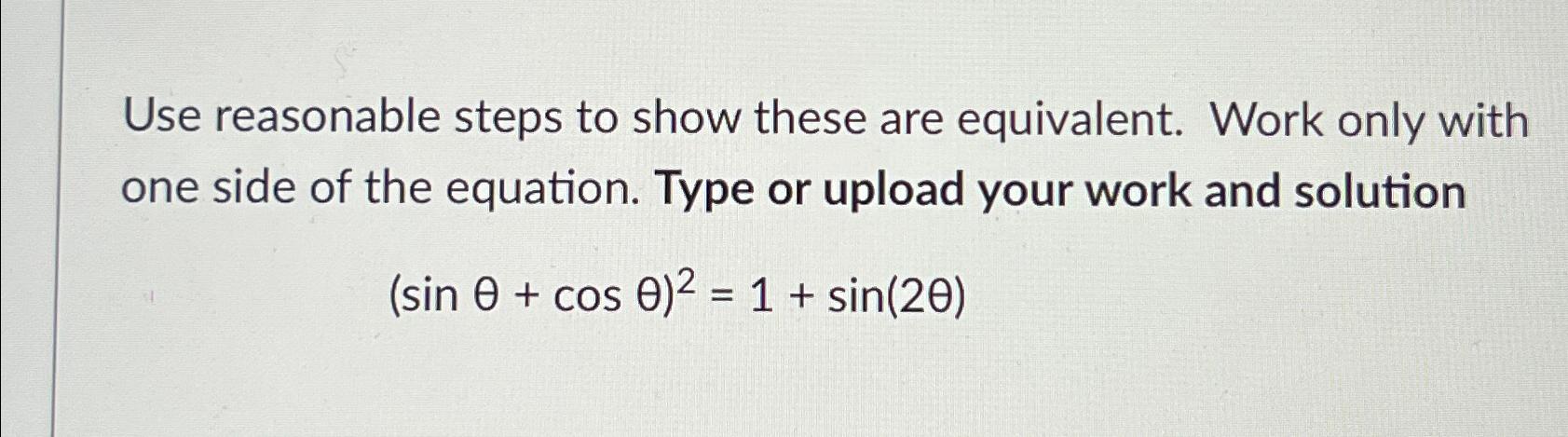 Solved Use reasonable steps to show these are equivalent. | Chegg.com
