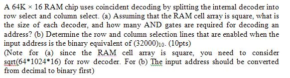 A 64K times 16 RAM chip uses coincident decoding by | Chegg.com