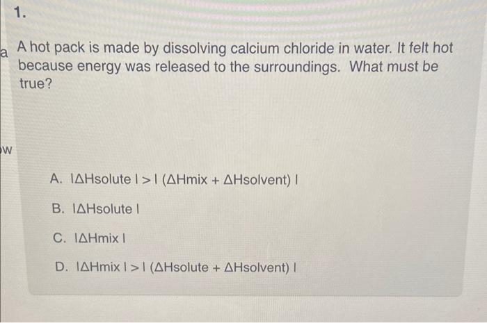Solved 1. A hot pack is made by dissolving calcium chloride | Chegg.com