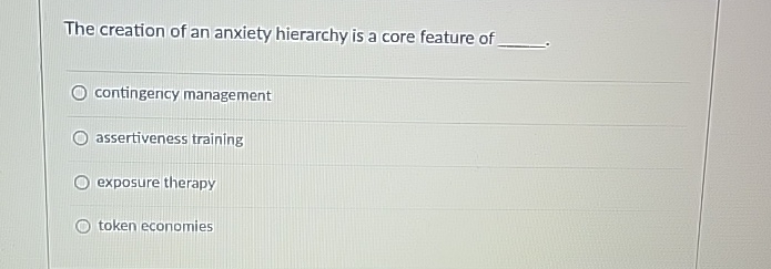 Solved The creation of an anxiety hierarchy is a core | Chegg.com
