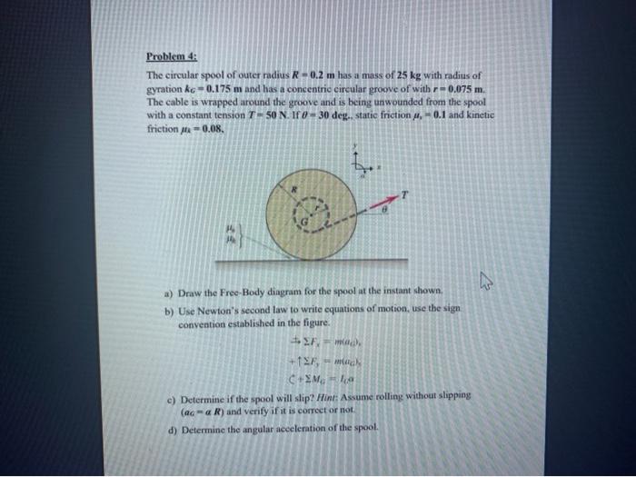 Solved Problem 4 The circular spool of outer radius R = 0.2 | Chegg.com ...