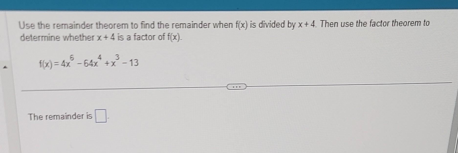 Solved Use the remainder theorem to find the remainder when | Chegg.com