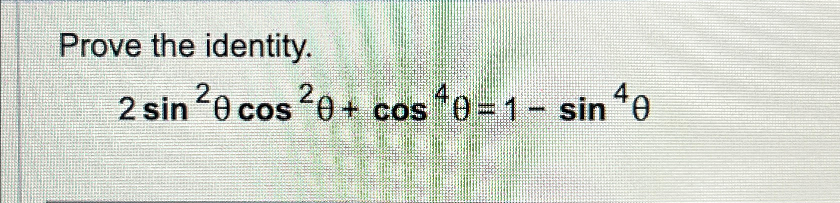 Solved Prove the identity.2sin2θcos2θ+cos4θ=1-sin4θ | Chegg.com