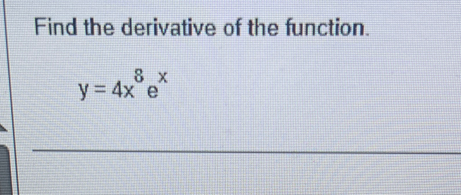 Solved Find the derivative of the function.y=4x8ex | Chegg.com