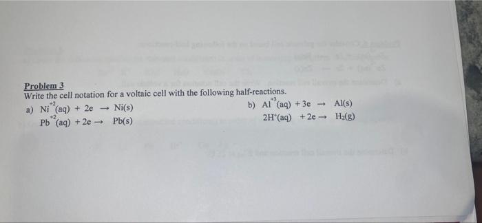 Solved Problem 3 Write the cell notation for a voltaic cell | Chegg.com