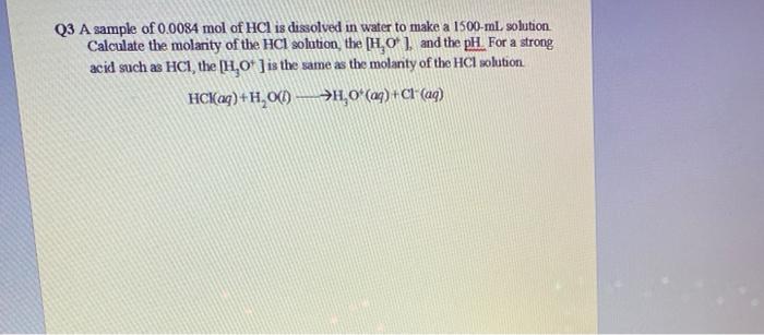 Solved Q3 A sample of 0.0084 mol of HCl is dissolved in | Chegg.com