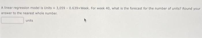 Solved A linear regression model is Units =3,059−0.639× | Chegg.com