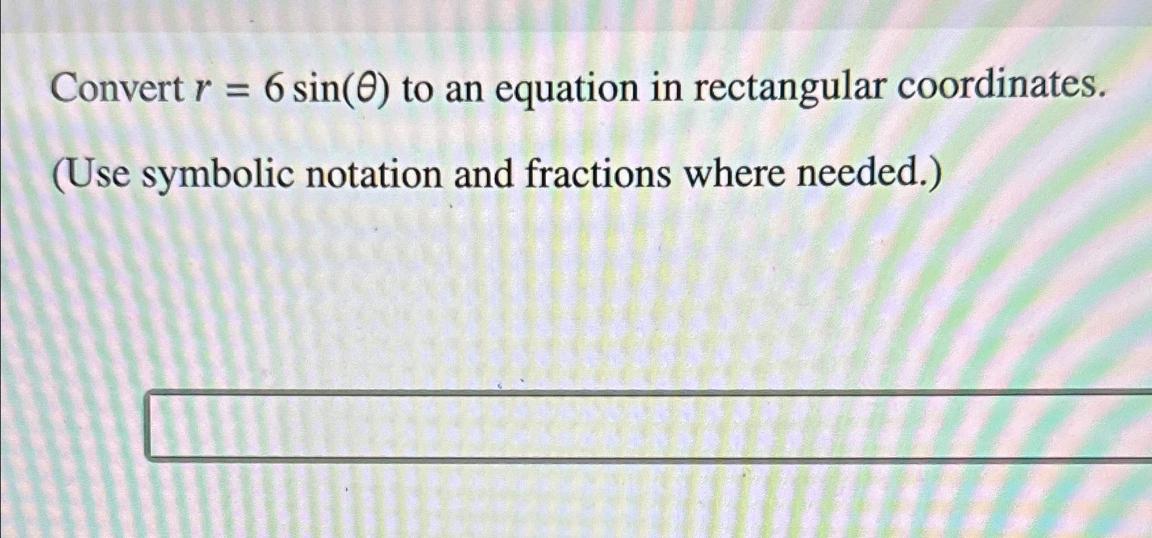 Solved Convert r=6sin(θ) ﻿to an equation in rectangular | Chegg.com