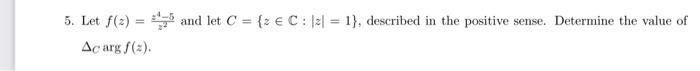 Solved 5. Let f(z)=z2z4−5 and let C={z∈C:∣z∣=1}, described | Chegg.com Solved 5. Let f(z)=z2z4−5 and let C={z∈C:∣z∣=1}, described | Chegg.com
