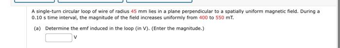 Solved A single-turn circular loop of wire of radius 45 mm | Chegg.com