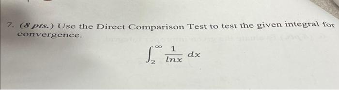 Solved 7. (8 pts.) Use the Direct Comparison Test to test | Chegg.com