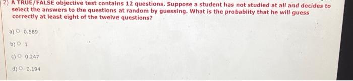 Solved 2) A TRUE/FALSE objective test contains 12 questions. | Chegg.com