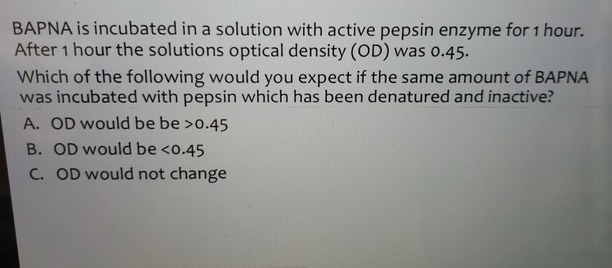 Solved BAPNA is incubated in a solution with active pepsin | Chegg.com