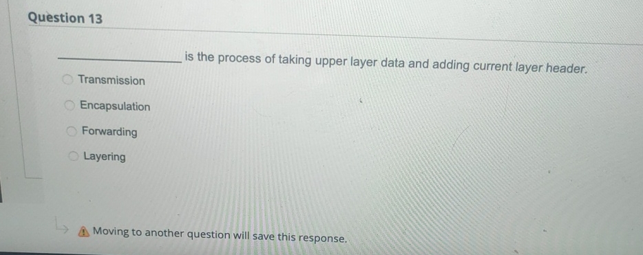 Question 13 ﻿is the process of taking upper layer | Chegg.com