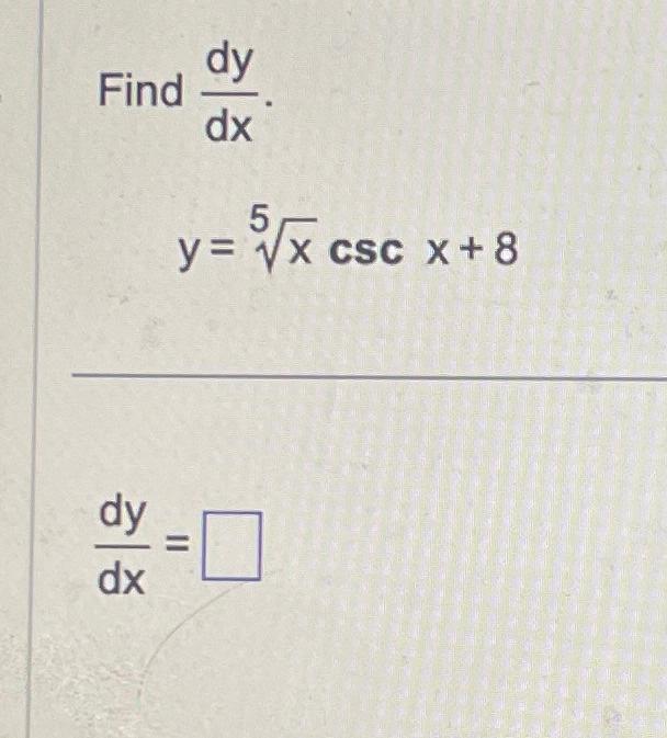 Solved Find dxdy y=5xcscx+8 dxdy= | Chegg.com