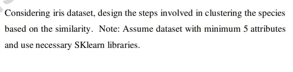 Solved Considering iris dataset, design the steps involved | Chegg.com