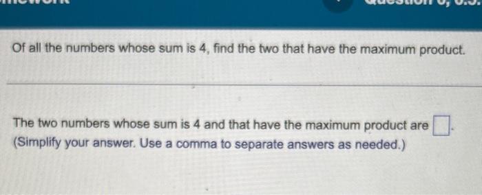 Solved Of all the numbers whose sum is 4 , find the two that | Chegg.com