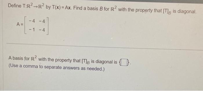 Solved Define T:R2→R2 by T(x)=Ax. Find a basis B for R2 with | Chegg.com