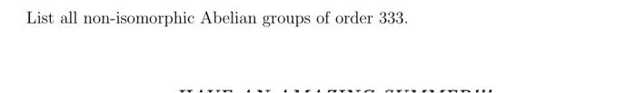 Solved List all non-isomorphic Abelian groups of order 333. | Chegg.com