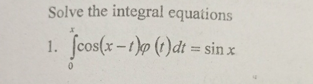 Solved Solve the integral equations∫0xcos(x-t)φ(t)dt=sinx | Chegg.com