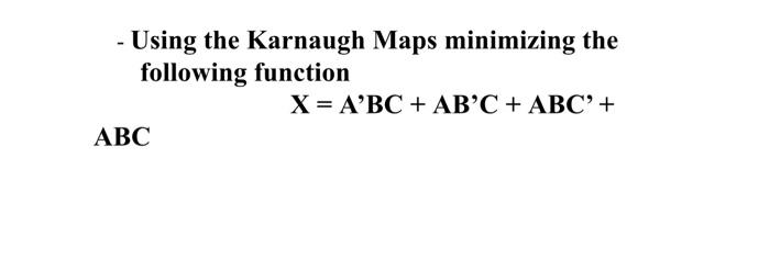 Solved - Using the Karnaugh Maps minimizing the following | Chegg.com