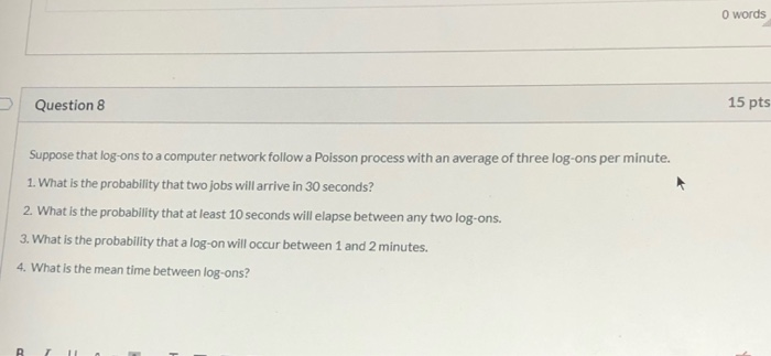 Solved O words Question 8 15 pts Suppose that log-ons to a | Chegg.com