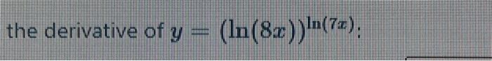 Solved y=(ln(8x))ln(7x) | Chegg.com