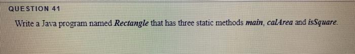 Solved QUESTION 41 Write a Java program named Rectangle that | Chegg.com