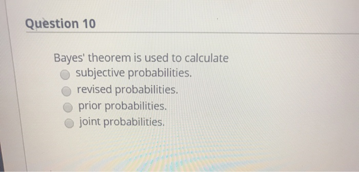 Solved Question 10 Bayes' theorem is used to calculate | Chegg.com