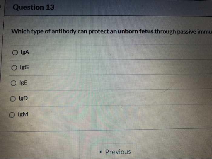 Solved Question 13 Which type of antibody can protect an | Chegg.com