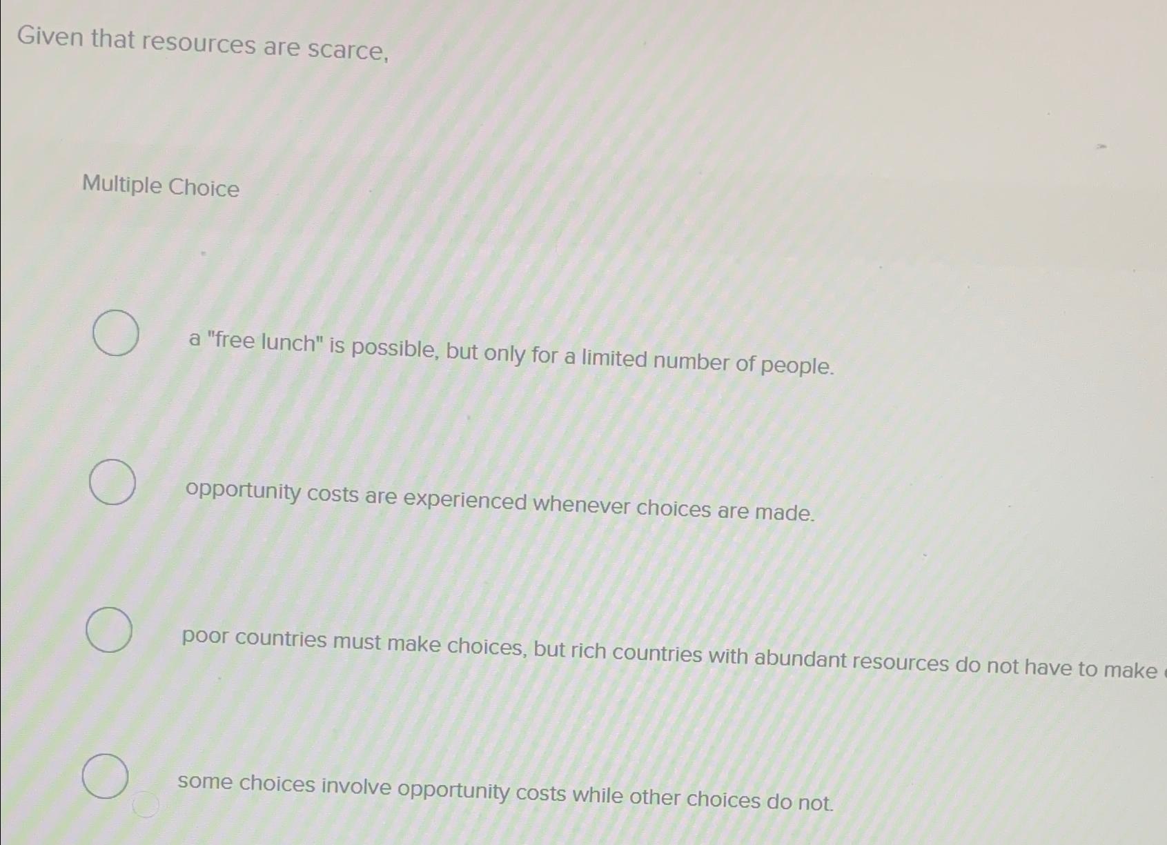 Solved Given that resources are scarce,Multiple Choicea | Chegg.com