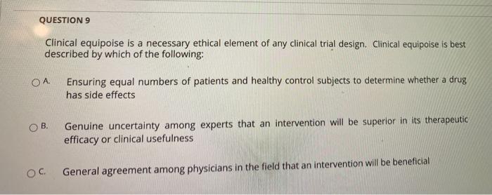 Solved QUESTION 9 Clinical equipoise is a necessary ethical | Chegg.com