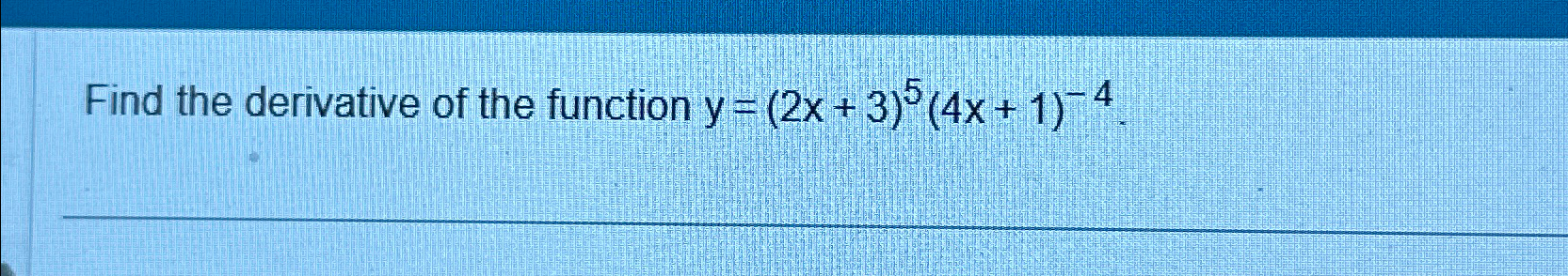 Solved Find the derivative of the function y=(2x+3)5(4x+1)-4 | Chegg.com
