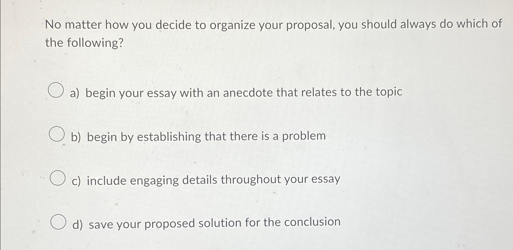 Solved No matter how you decide to organize your proposal, | Chegg.com