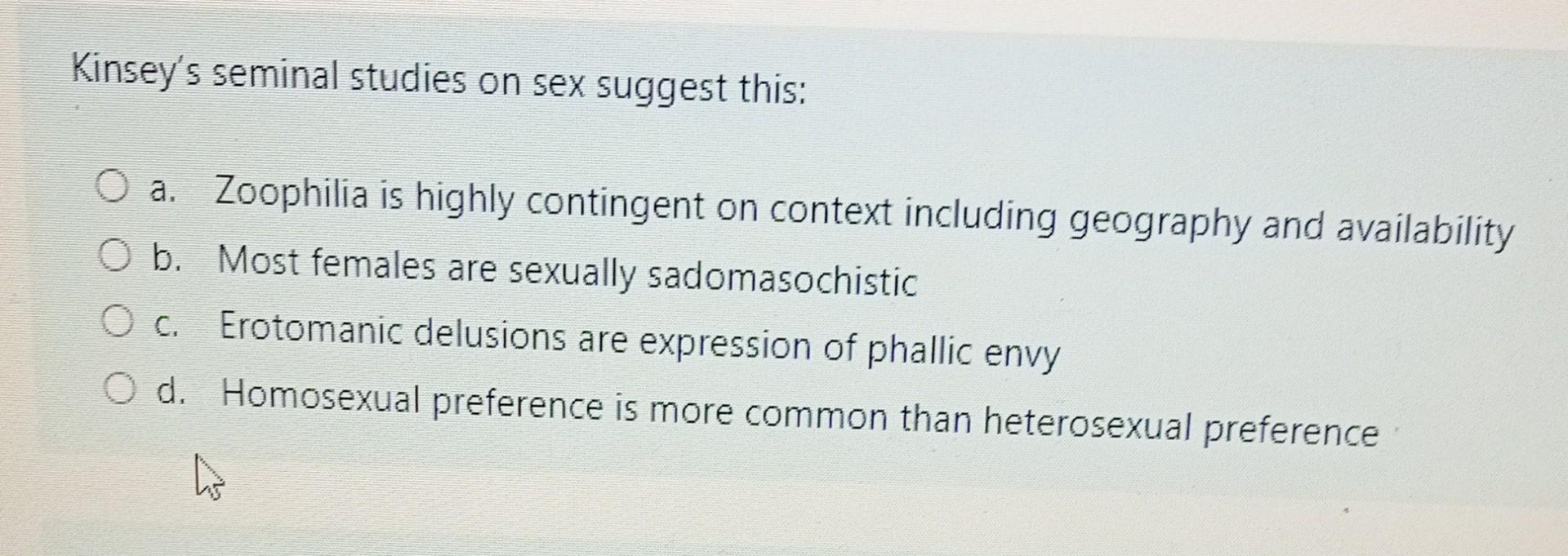 Solved Kinsey's seminal studies on sex suggest this: O a. | Chegg.com