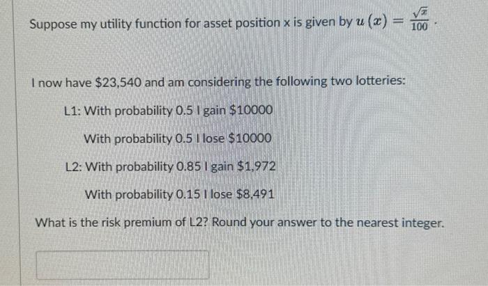 Solved Suppose my utility function for asset position x is | Chegg.com