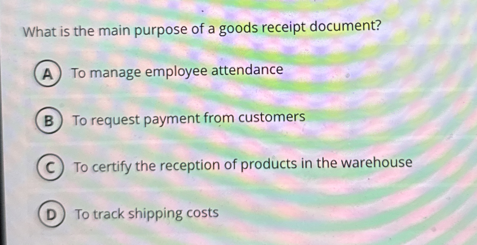 Solved What is the main purpose of a goods receipt | Chegg.com