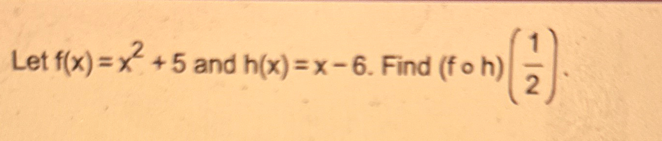 Solved Let f(x)=x2+5 ﻿and h(x)=x-6. ﻿Find (f*h)(12) | Chegg.com