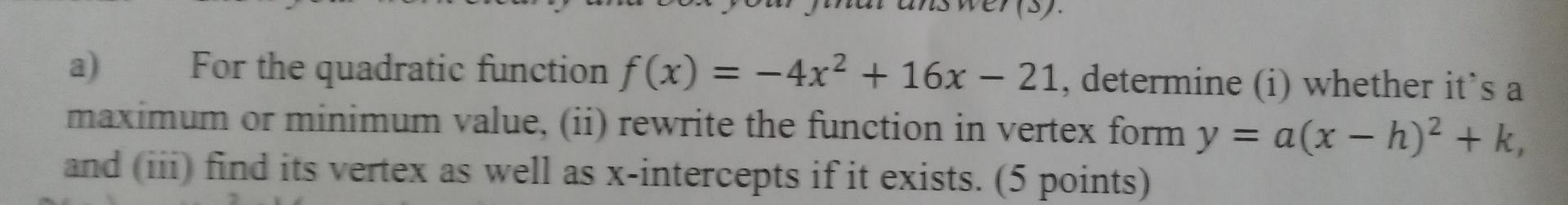 Solved a) For the quadratic function f(x)=−4x2+16x−21, | Chegg.com