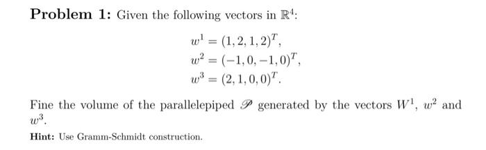 Solved Given the following vectors in R4:w1 = (1,2,1,2)T,w2 | Chegg.com