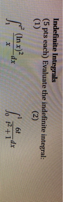 Solved Indefinite Integrals (5 pts each) Evaluate the | Chegg.com