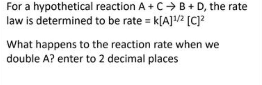 Solved For a hypothetical reaction A+C→B+D, ﻿the rate law is | Chegg.com
