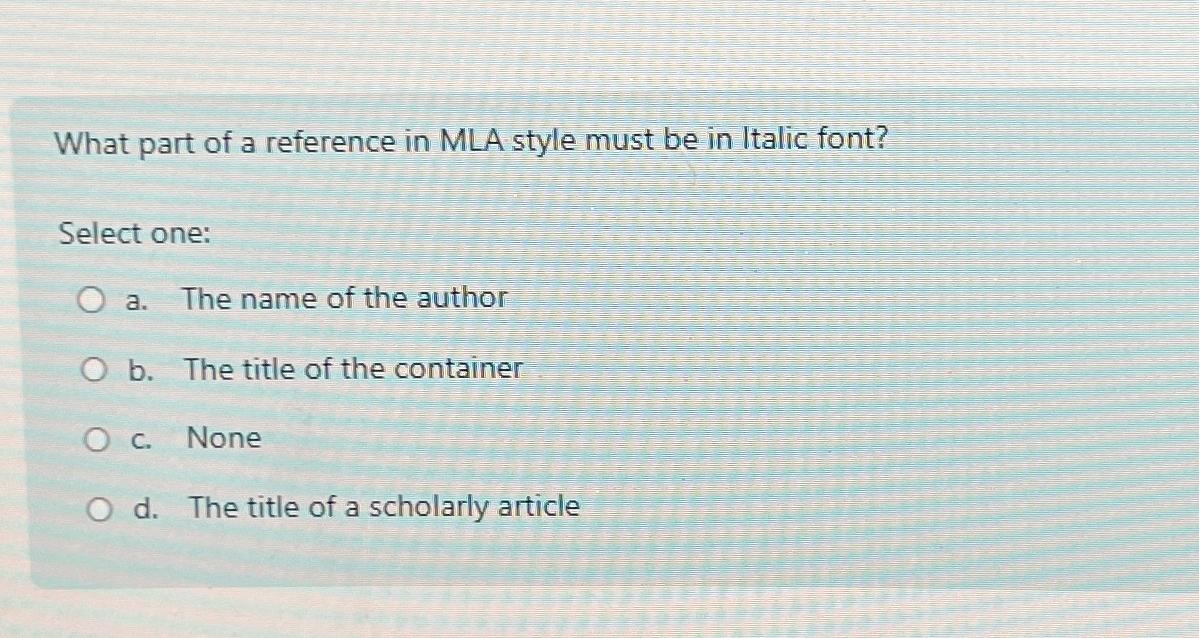 Solved What part of a reference in MLA style must be in | Chegg.com