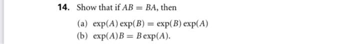 Solved 14. Show that if AB = BA, then (a) exp(A) exp(B) = | Chegg.com