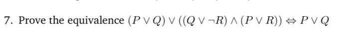 Solved 7. Prove the equivalence (P VQ) V(QV-R) A (PVR)) PVQ | Chegg.com