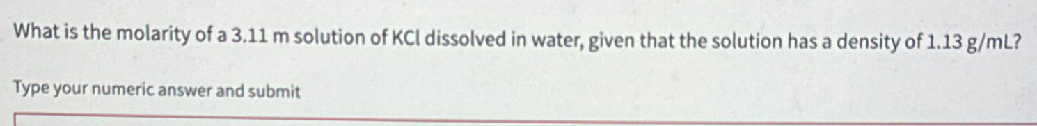 Solved What is the molarity of a 3.11m ﻿solution of KCl | Chegg.com