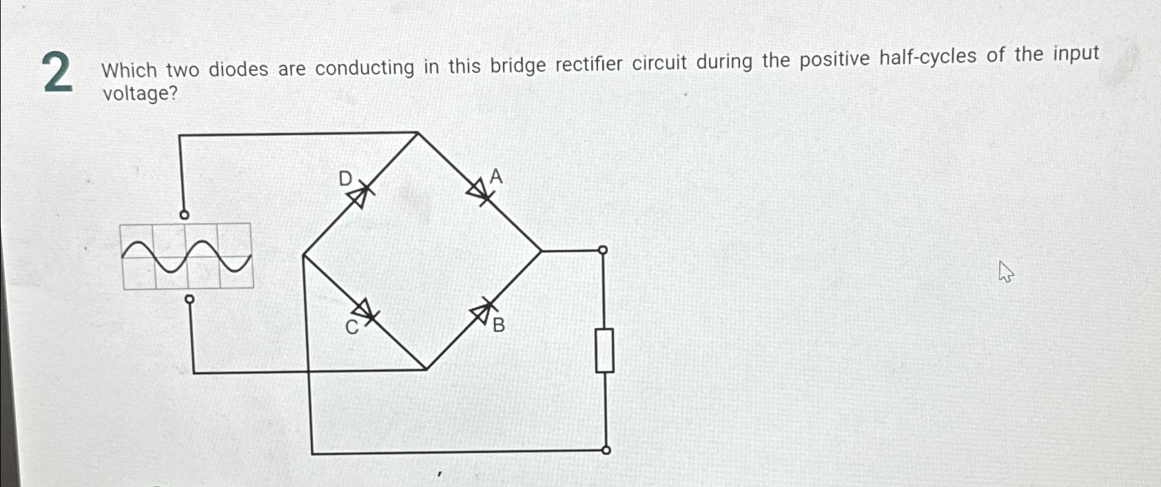 Solved 2Which two diodes are conducting in this bridge | Chegg.com