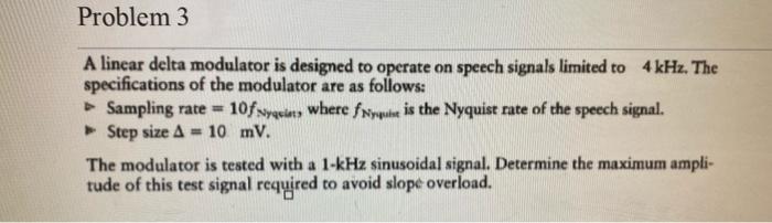 Solved Problem 3 A linear delta modulator is designed to | Chegg.com